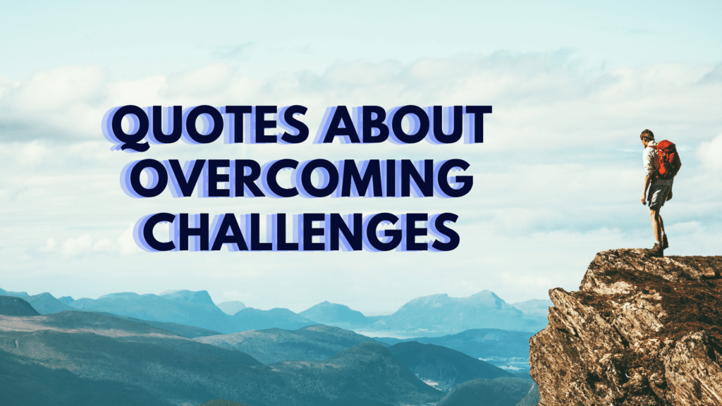Quotes About Overcoming Challenges